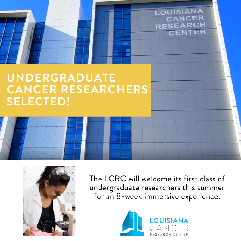 LCRC Selects Inaugural Undergraduate Summer Researchers | Louisiana Cancer Research Center